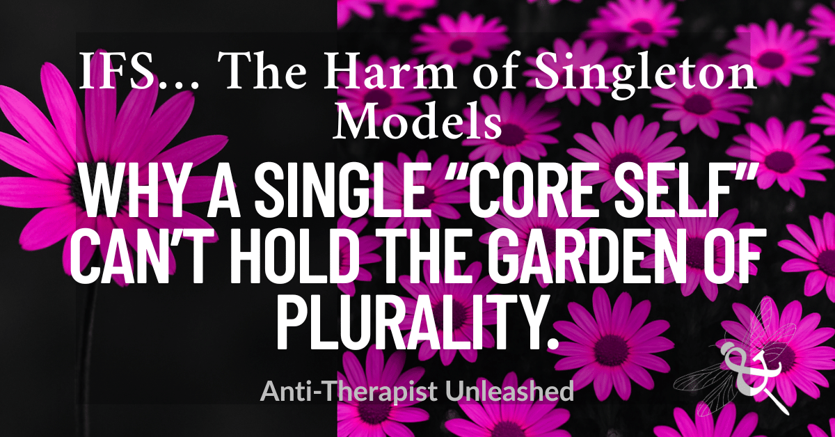 IFS: The Harm of Singleton Models - Anti-Therapist Unleashed